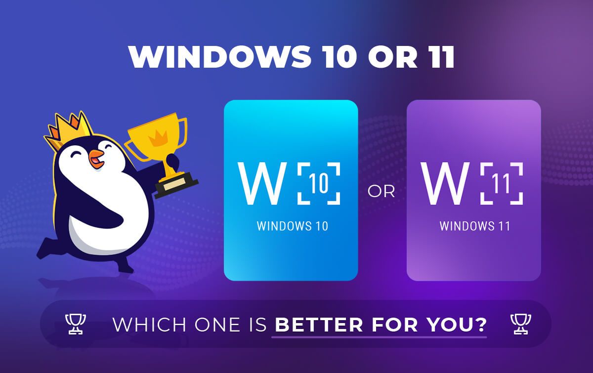 Windows 10 or 11 - Which one is better for you?